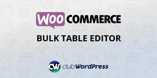 WooCommerce Bulk Table Editor 2.4.9 - Club WPress